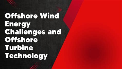 Offshore Wind Energy Challenges And Offshore Turbine Technology Machinerydirectory