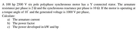 Solved A 100 Hp 2500 V Six Pole Polyphase Synchronous Motor