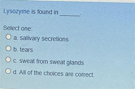 Solved Lysozyme Is Found Inselect Onea ﻿salivary