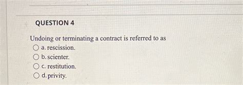 solved question 4undoing or terminating a contract is