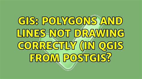Gis Polygons And Lines Not Drawing Correctly In Qgis From Postgis Youtube