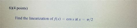 Solved Points Find The Linearization Of F X Cos X Chegg