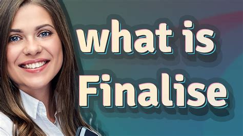 Finalise Meaning Of Finalise YouTube
