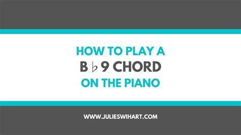How To Play A B Flat Ninth Chord On The Piano Julie Swihart