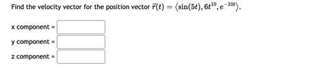 Solved Find The Velocity Vector For The Position Vector