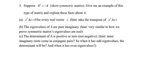 Solved Suppose AT A Skew Symmetric Matrix Give Me An Chegg