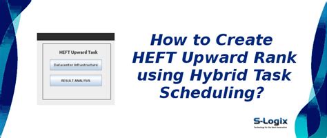 heft upward rank using hybrid task scheduling s logix