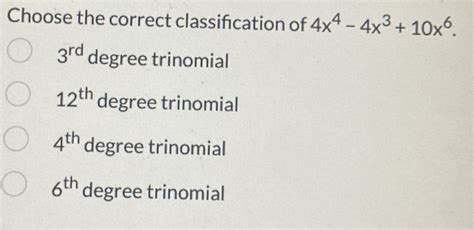 Choose The Correct Classifcation Of 4x 4 4x 3 10x 6 3 Rd Degree