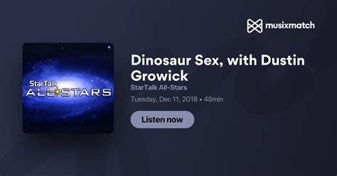 Dinosaur Sex With Dustin Growick Transcript Startalk All Stars