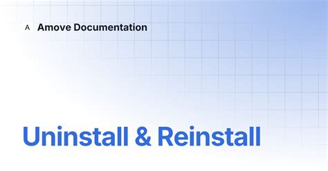 uninstall and reinstall amove documentation