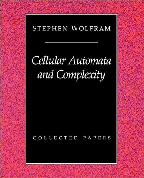 Cellular Automata And Complexity By Stephen Wolfram Hachette Book Group