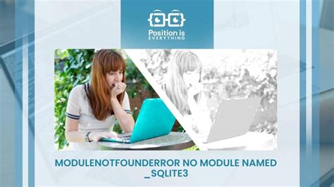 Modulenotfounderror No Module Named Sqlite3 Causes And Fixes Position Is Everything