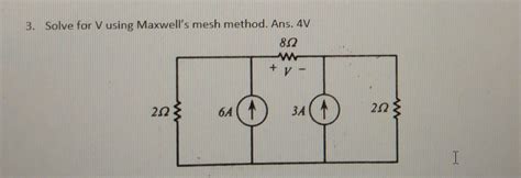 Solved 3 Solve For V Using Maxwells Mesh Method Ans 4v
