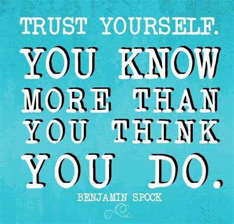 Trust Yourself You Know More Than You Think You Do Benjamin Spock