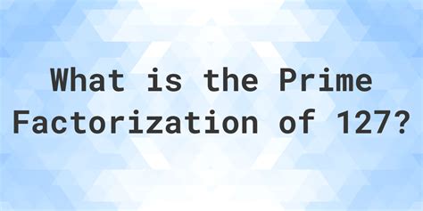 Prime Factors Of 127 Calculatio