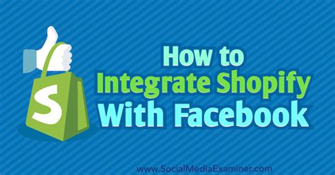 How To Integrate Shopify With Facebook Social Media Examiner