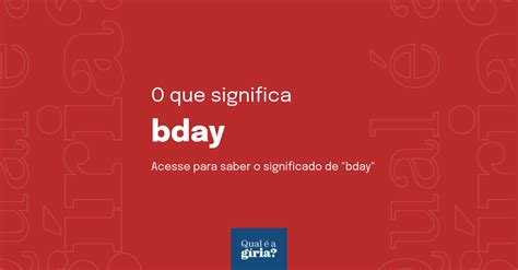 O Que Significa Bday Qual O Significado De Bday O Que é Bday Todas
