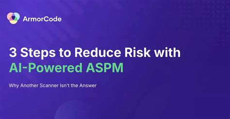 3 Steps To Reduce Risk With Ai Powered Aspm Armorcode