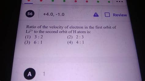 56 4 0 −1 0 Review Ratio Of The Velocity Of Electron In The First Orbit O