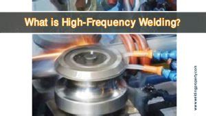 What Is High Frequency Welding And How Does It Work