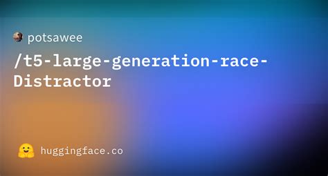 potsawee t5 large generation race distractor · hugging face
