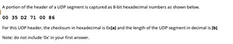 Solved A Portion Of The Header Of A Udp Segment Is Captured As 8 Bit Hexadecimal Numbers As