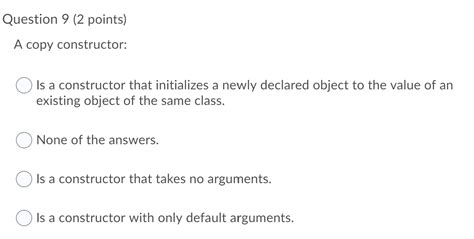 solved question 9 2 points a copy constructor o is a