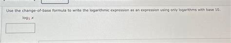 Solved Use The Change Of Base Formula To Write The Chegg