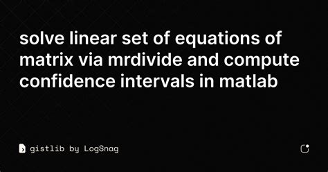 Gistlib Solve Linear Set Of Equations Of Matrix Via Mrdivide And