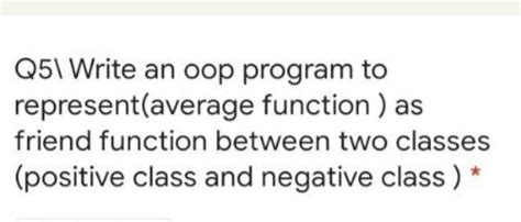 Solved Q5 Write An Oop Program To Representaverage