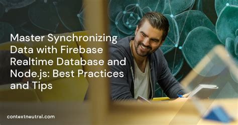 Master Synchronizing Data With Firebase Realtime Database And Nodejs Best Practices And Tips