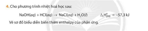 Cho phương trình nhiệt hoá học sau NaOH aq HCl aq NaCl aq H₂O Vẽ sơ đồ biểu diễn