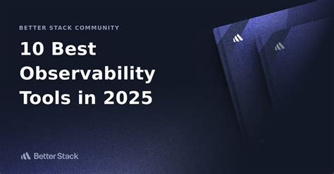 10 Best Observability Tools In 2025 Better Stack Community