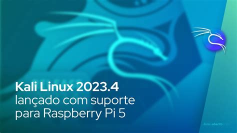 Kali Linux 2023 4 Lançado Com Suporte Para Raspberry Pi 5