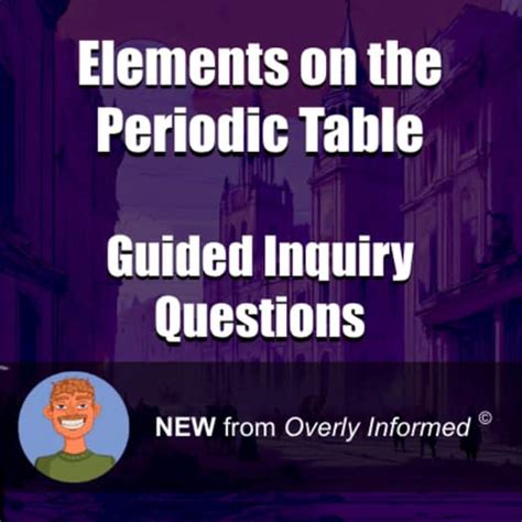 Elements On The Periodic Table Guided Inquiry Questions By Overly Informed
