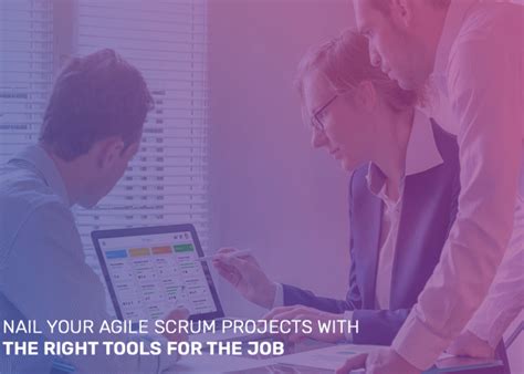 Nail Your Agile Scrum Projects With The Right Tools For The Job