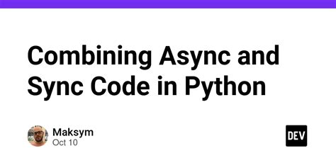 Combining Async And Sync Code In Python Dev Community