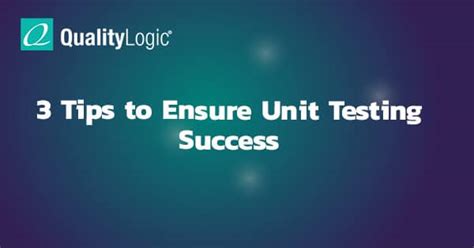3 tips to ensure unit testing success qualitylogic