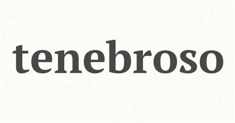 Tenebroso Sinonimi Tenebroso Contrari Sinonimi Contrari