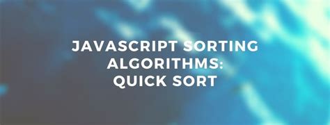 Javascript Sorting Algorithms Explained Quick Sort