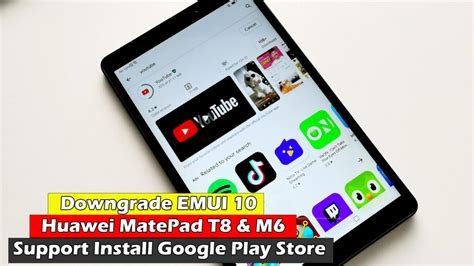 Huawei MatePad T8 & M6 Downgrade EMUI 10 Support Install Google Play ...