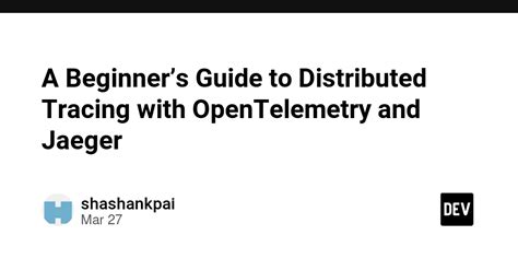 a beginner s guide to distributed tracing with opentelemetry and jaeger