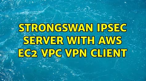 Strongswan Ipsec Server With Aws Ec2 Vpc Vpn Client Youtube