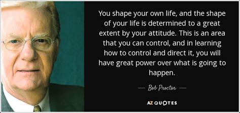 Bob Proctor Quote You Shape Your Own Life And The Shape Of Your
