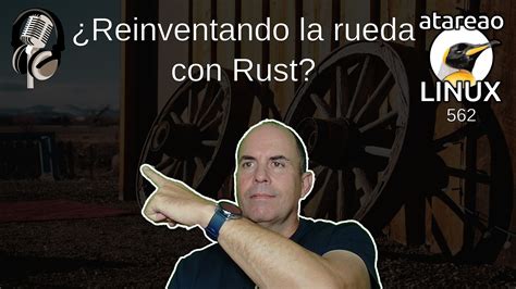 ¿reinventando La Rueda Con Rust Atareao Con Linux