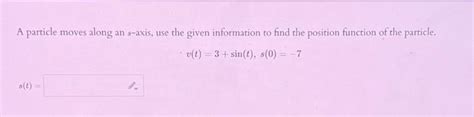 Solved A Particle Moves Along An S Axis Use The Given