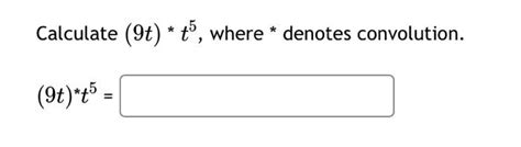 Solved Calculate 9t∗t5 Where ∗ Denotes Convolution