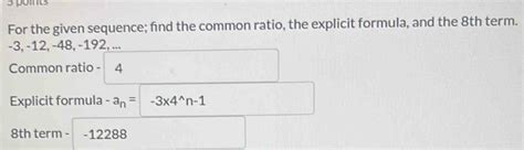 Solved: 5 points For the given sequence; find the common ratio, the ...