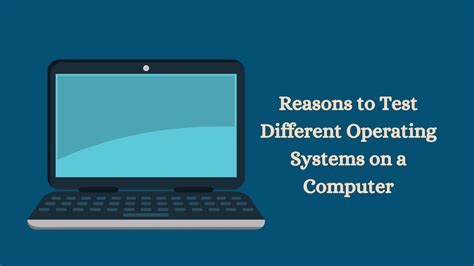 12 Reasons To Test Different Operating Systems On A Computer