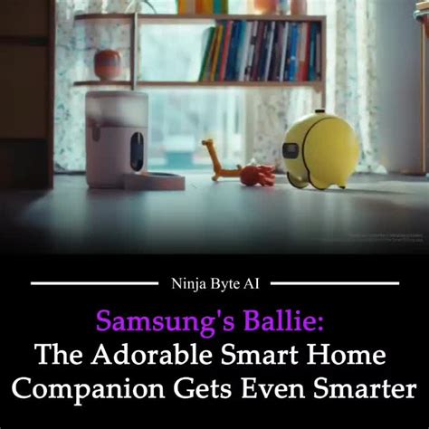 ninja byte ai on linkedin samsung ballie robot robotrevolution